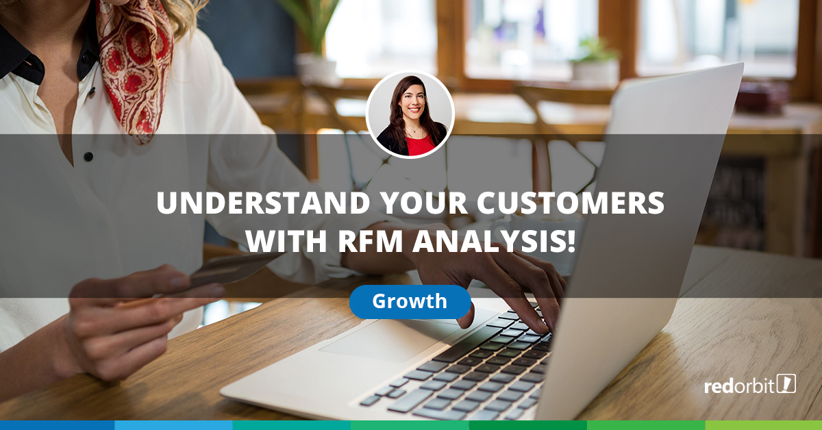 Understand your customers with RFM analysis! | Red Orbit Blog