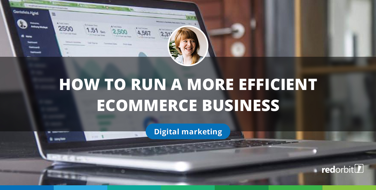 How To Run A More Efficient Ecommerce Business
