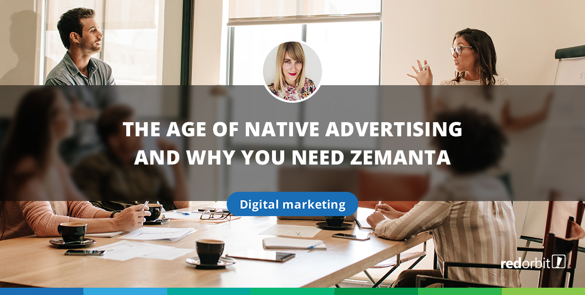The Age of Native Advertising and Why You Need Zemanta