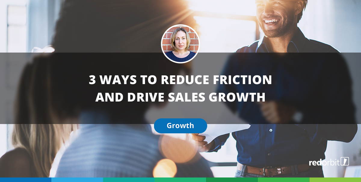 3 Ways to Reduce Friction and Drive Sales Growth
